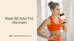 The 8 Best BCAAs For Women To Buy In 2026 - The Good Mother Project