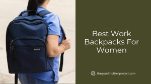 The 10 Best Work Backpacks For Women Of 2026 - The Good Mother Project