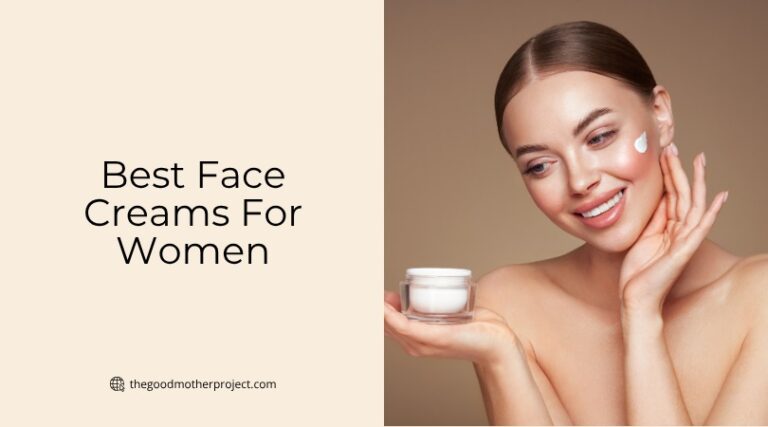 9 Best Face Creams For Women – 2026 - The Good Mother Project