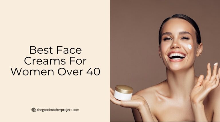 Top 9 Best Face Creams For Women Over 40 In 2026 - The Good Mother Project