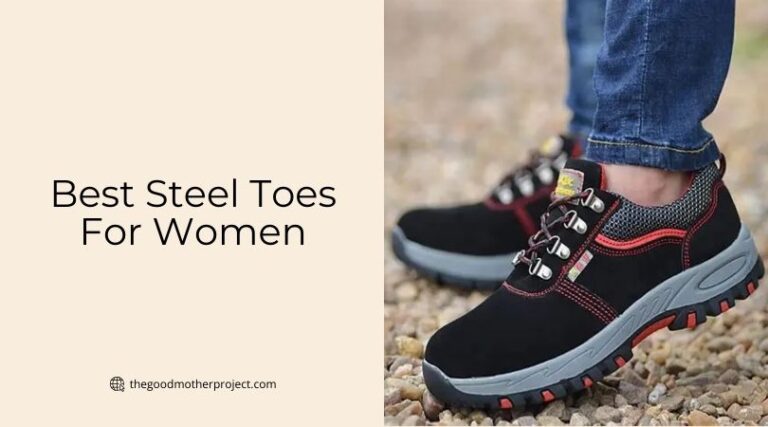 Our 10 Best Steel Toes For Women To Buy In 2026 - The Good Mother Project
