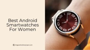 The 10 Best Android Smartwatches For Women – 2026 - The Good Mother Project