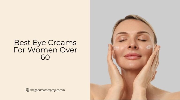 The 8 Best Eye Creams For Women Over 60 Of 2026 - The Good Mother Project