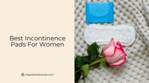 The 10 Best Incontinence Pads For Women – 2026 - The Good Mother Project