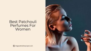 Top 10 Best Patchouli Perfumes For Women In 2025 - The Good Mother Project
